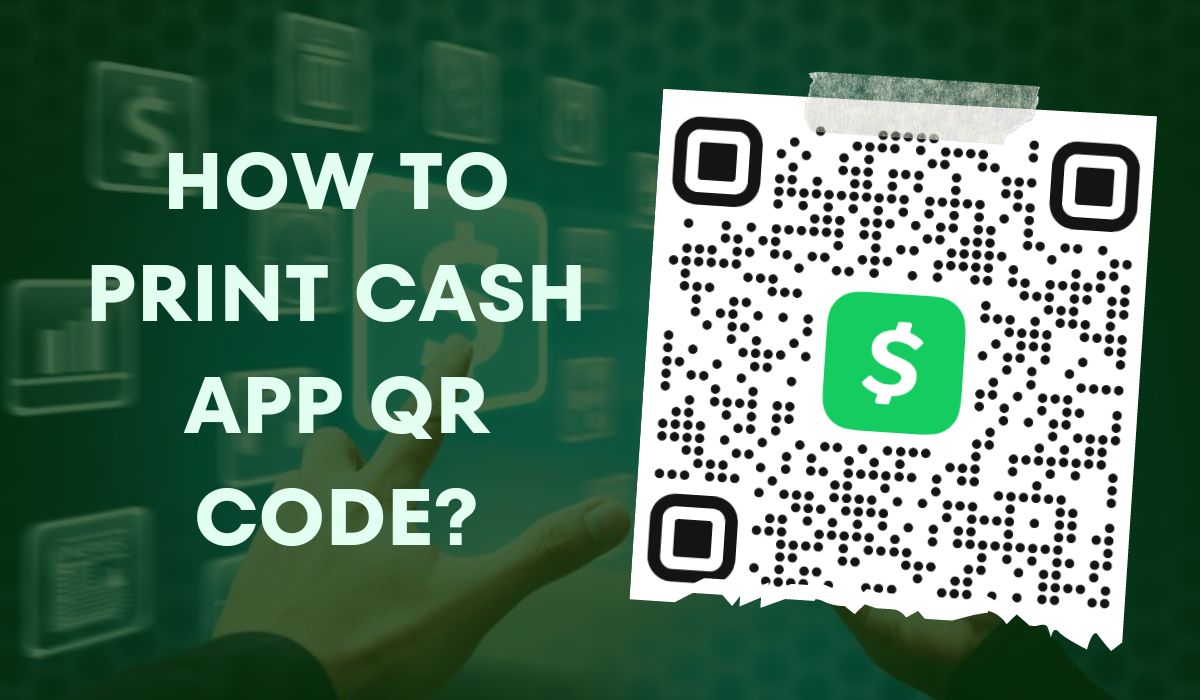 How To Print Cash App QR Code Easy Steps To Follow 